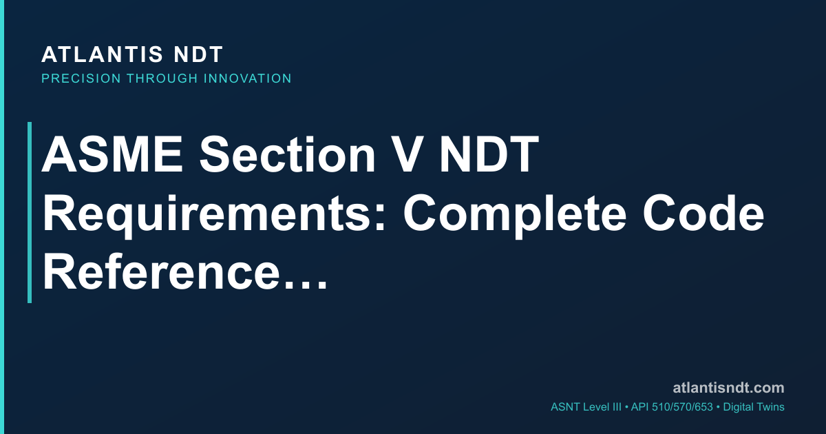 ASME Section V NDT Requirements: Complete Code Reference Guide [2026 ...